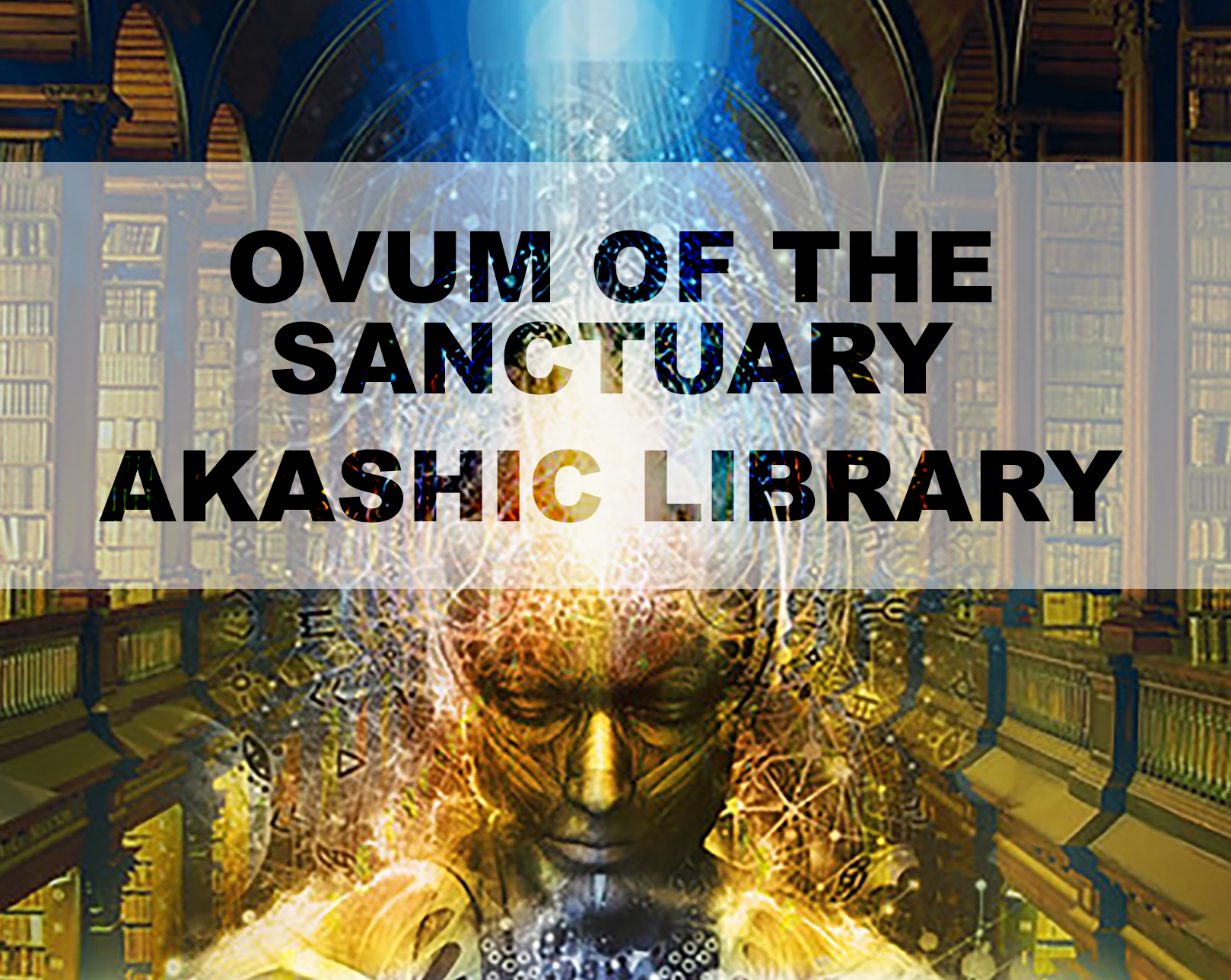 THE OVUM OF THE SANCTUARY – MESSAGE FROM AKASH LIBRARIANS – AKASHIC ...