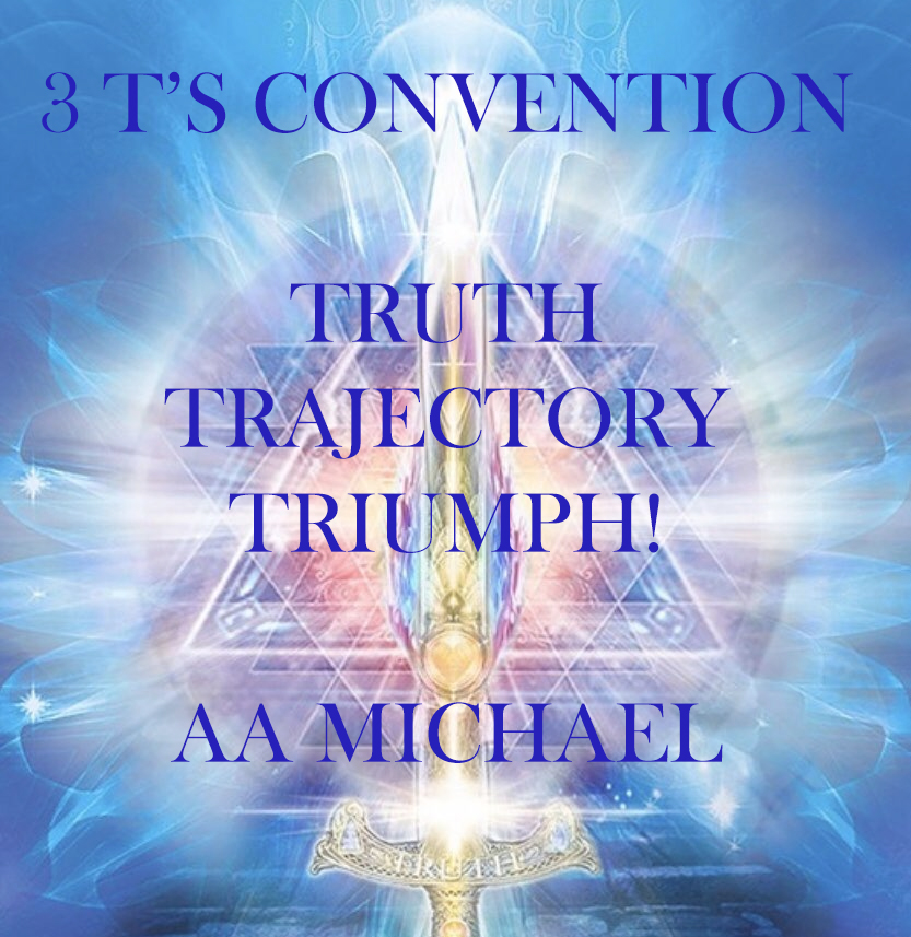 AA MICHAEL – THE 3 T’S CONVENTION – TRUTH, TRAJECTORY, TRUIMPH – Sacred ...