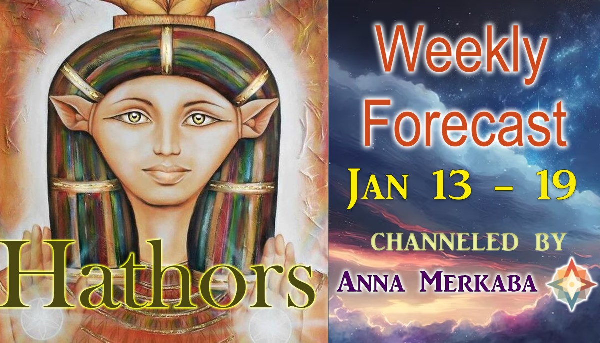 Channeling Hathors: 01/13 – 01/19 Weekly Forecast: Goddess of Love ...